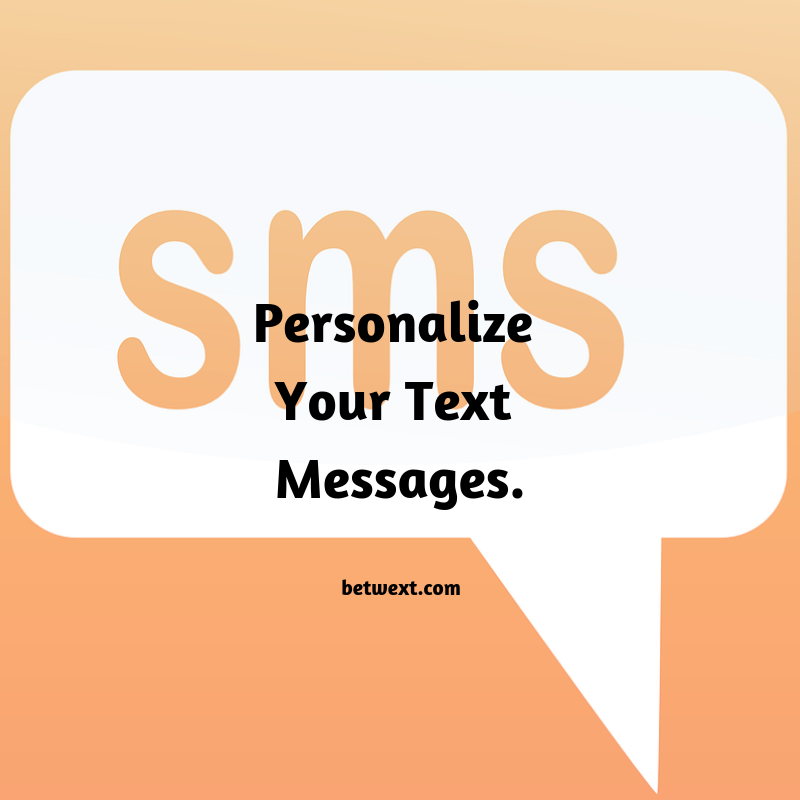 Personalize Your Text Messages. - Betwext - Text Message Marketing Personalize Your Text Messages. - Betwext - Text Message Marketing